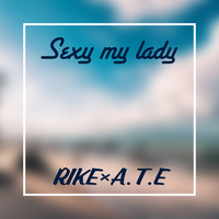 Sexy my lady／RIKE × A.T.E｜音楽ダウンロード・音楽配信サイト mora ～“WALKMAN”公式ミュージックストア～