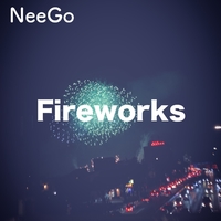 Fireworks／NeeGo｜音楽ダウンロード・音楽配信サイト mora ～“WALKMAN”公式ミュージックストア～