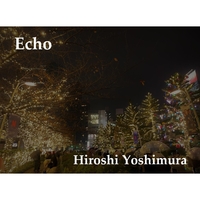 Echo／吉村 宏｜音楽ダウンロード・音楽配信サイト mora ～“WALKMAN”公式ミュージックストア～