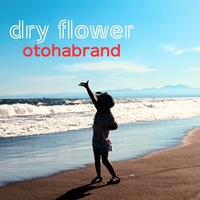dry flower／otohabrand｜音楽ダウンロード・音楽配信サイト mora ～“WALKMAN”公式ミュージックストア～
