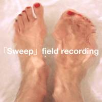 「Sweep」field recording／世武裕子｜音楽ダウンロード・音楽配信サイト mora ～“WALKMAN”公式ミュージックストア～