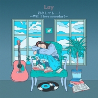 君なしでも---? ～Will I love someday?～／Lay｜音楽ダウンロード・音楽配信サイト mora ～“WALKMAN”公式ミュージックストア～