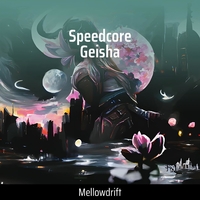 Speedcore Geisha／MellowDrift｜音楽ダウンロード・音楽配信サイト mora ～“WALKMAN”公式ミュージックストア～