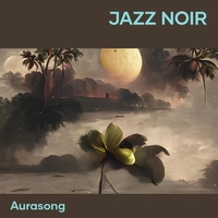 Jazz Noir／Aurasong｜音楽ダウンロード・音楽配信サイト mora ～“WALKMAN”公式ミュージックストア～