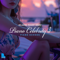 ピアノ・セレブリティ3 - Relaxing Resort Sound／Piano Echoes｜音楽ダウンロード・音楽配信サイト mora ～“WALKMAN”公式ミュージックストア～
