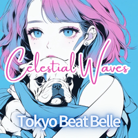 Celestial Waves／Tokyo Beat Belle｜音楽ダウンロード・音楽配信サイト mora ～“WALKMAN”公式ミュージックストア～