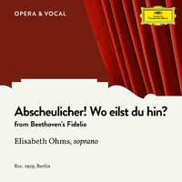 Beethoven: Fidelio, Op. 72: Abscheulicher! Wo eilst du hin?／Elisabeth ...