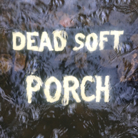 Porch／Dead Soft｜音楽ダウンロード・音楽配信サイト mora ～“WALKMAN”公式ミュージックストア～