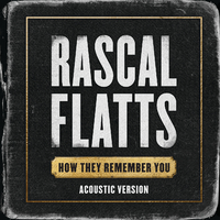 How They Remember You (Acoustic Version)／Rascal Flatts｜音楽ダウンロード・音楽配信サイト ...