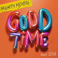GOOD TIME (feat. SOYA)／Mighty Mouth｜音楽ダウンロード・音楽配信サイト mora ～“WALKMAN”公式ミュージックストア～