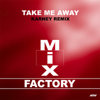 Take Me Away (Karney Remix)／Mix Factory, Karney｜音楽ダウンロード・音楽配信サイト mora ...