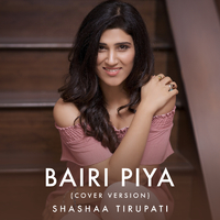 Bairi Piya (Cover Version)／Shashaa Tirupati, Ismail Darbar｜音楽ダウンロード・音楽 ...