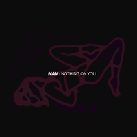 Nothing On You (2015)／NAV｜音楽ダウンロード・音楽配信サイト mora ～“WALKMAN”公式ミュージックストア～