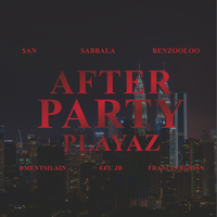 AFTER PARTY PLAYAZ／Benzooloo, Sabbala, DMent Si Lain, Francis Roman ...