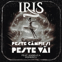 Peste câmpii și peste văi (feat. Angelica Popescu)／IRIS - Nelu ...