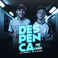 Despenca no chão／MC Kaioken e MC Lobinho｜音楽ダウンロード・音楽配信サイト mora ...