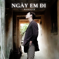 Ngày Em Đi／Naggie｜音楽ダウンロード・音楽配信サイト mora ～“WALKMAN”公式ミュージックストア～
