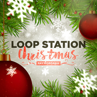 Loop Station Christmas／Ray Morgana｜音楽ダウンロード・音楽配信サイト mora ～“WALKMAN”公式ミュージックストア～