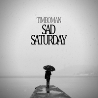 Sad Saturday／Timboman｜音楽ダウンロード・音楽配信サイト mora ～“WALKMAN”公式ミュージックストア～