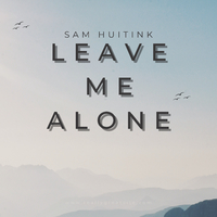 Leave Me Alone／Sam Huitink｜音楽ダウンロード・音楽配信サイト mora ～“WALKMAN”公式ミュージックストア～