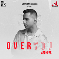Over You／Madhurr｜音楽ダウンロード・音楽配信サイト mora ～“WALKMAN”公式ミュージックストア～