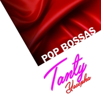 Pop Bossas／Tanty Yosepha｜音楽ダウンロード・音楽配信サイト mora ～“WALKMAN”公式ミュージックストア～