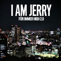 Für immer high 2.0／I AM JERRY｜音楽ダウンロード・音楽配信サイト mora ～“WALKMAN”公式ミュージックストア～