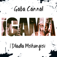 iGama (feat. Dladla Mshunqisi) [Main Mix]／Gaba Cannal｜音楽ダウンロード・音楽配信サイト ...