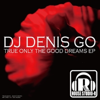 True Only The Good Dreams EP／DJ Denis Go｜音楽ダウンロード・音楽配信サイト mora ...