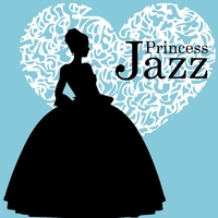 Princess Jazz(配信限定パッケージ)／V．A．｜音楽ダウンロード・音楽配信サイト mora ～“WALKMAN”公式ミュージックストア～