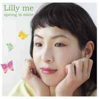 spring is mine／Lilly me｜音楽ダウンロード・音楽配信サイト mora ～“WALKMAN”公式ミュージックストア～