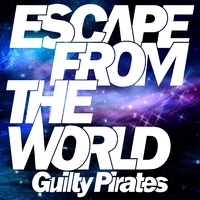 ESCAPE FROM THE WORLD／Guilty Pirates｜音楽ダウンロード・音楽配信サイト mora ～“WALKMAN”公式 ...