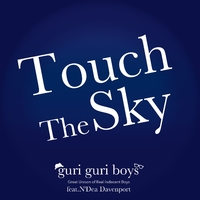 Touch The Sky／guri guri boys feat.N'dea Davenport｜音楽ダウンロード・音楽配信サイト mora ～“WALKMAN”公式ミュージックストア～