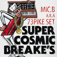 SUPER COSMIC BREAKE'S／MIC.B A.K.A 73PIKE SET｜音楽ダウンロード・音楽配信サイト mora ...