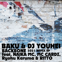 BACKBONE 2021 REMIX EP feat. NAIKA MC, MC CARDZ, Ryofu Karuma & RITTO／BAKU & DJ YOUHEI｜音楽ダウンロード ...