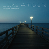 Lake Ambient／Hiroshi Minami｜音楽ダウンロード・音楽配信サイト mora ～“WALKMAN”公式ミュージックストア～