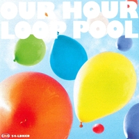 LOOP POOL／Our Hour｜音楽ダウンロード・音楽配信サイト mora ～“WALKMAN”公式ミュージックストア～