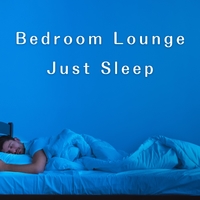 Bedroom Lounge Just Sleep／Relaxing BGM Project｜音楽ダウンロード・音楽配信サイト mora ～“WALKMAN”公式ミュージックストア～