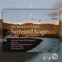 The Sound of TAMA～Surround Scape～(HPL-5 ver.)／Mick Sawaguchi Yuko Yabe Misuzu Hasegawa Yuki ...