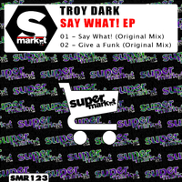 Say What! EP／Troy Dark｜音楽ダウンロード・音楽配信サイト mora ～“WALKMAN”公式ミュージックストア～