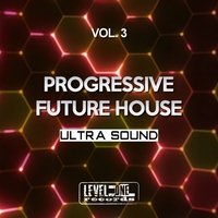Progressive Future House, Vol. 3 (Ultra Sound)／Various Artists｜音楽ダウンロード ...