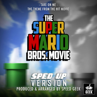 Take On Me (From "The Super Mario Bros. Movie") (Sped-Up Version)／Speed ...