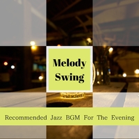 Recommended Jazz BGM For The Evening／Melody Swing｜音楽ダウンロード・音楽配信サイト mora ～“WALKMAN”公式ミュージックストア～