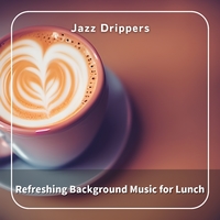 Refreshing Background Music for Lunch／Jazz Drippers｜音楽ダウンロード・音楽配信サイト ...