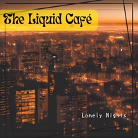 Lonely Nights／The Liquid Café｜音楽ダウンロード・音楽配信サイト mora ～“WALKMAN”公式ミュージックストア～