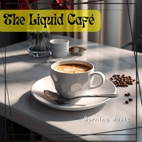 Morning Music／The Liquid Café｜音楽ダウンロード・音楽配信サイト mora ～“WALKMAN”公式ミュージックストア～