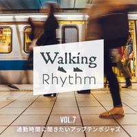 Walking Rhythm -通勤時間に聞きたいアップテンポジャズ- Vol.7／Hugo Focus, Cafe lounge Jazz ...