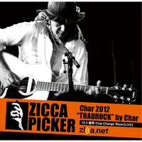 ZICCA PICKER 2012 vol.2 [盛岡]／CHAR｜音楽ダウンロード・音楽配信サイト mora ～“WALKMAN”公式ミュージックストア～