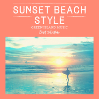 SUNSET BEACH STYLE -GREEN ISLAND MUSIC-／Various Artists｜音楽ダウンロード・音楽配信サイト mora ～“WALKMAN”公式ミュージックストア～