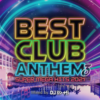 BEST CLUB ANTHEM 3 -SUPER MEGA HITS 2021- mixed by DJ KO-HEI (DJ MIX ...